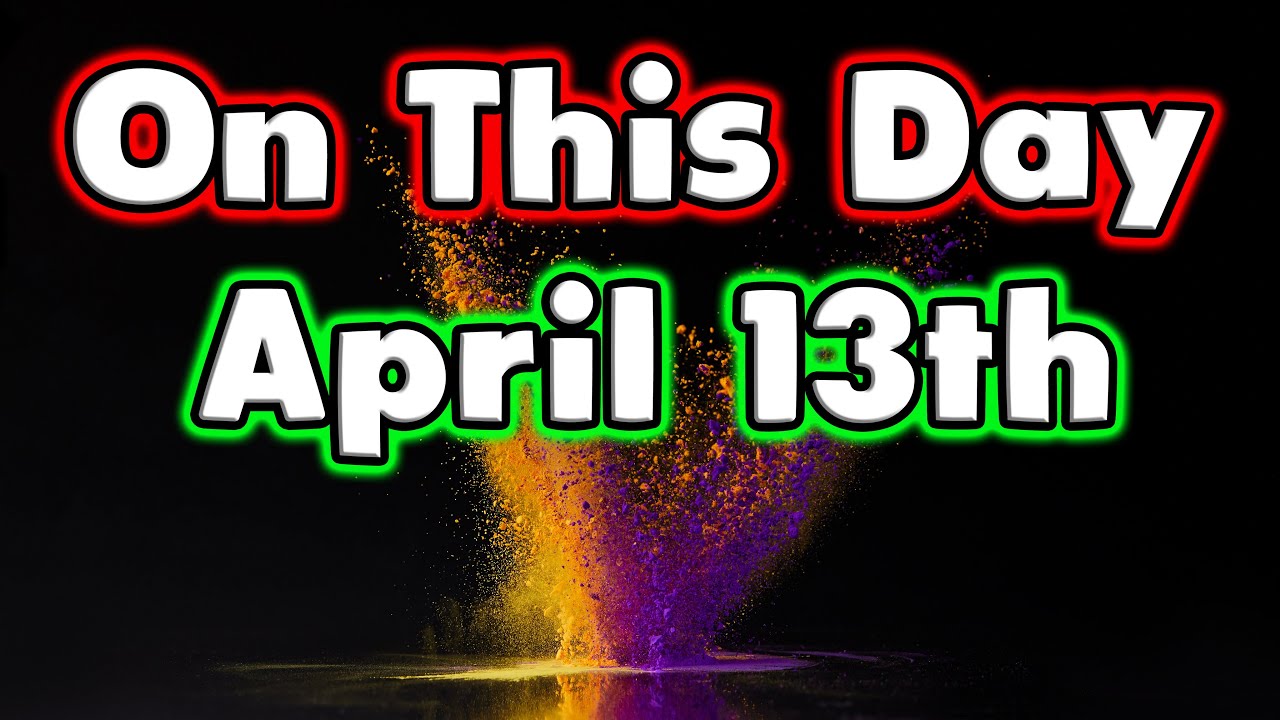 What day is April 13? 5 interesting facts you should know