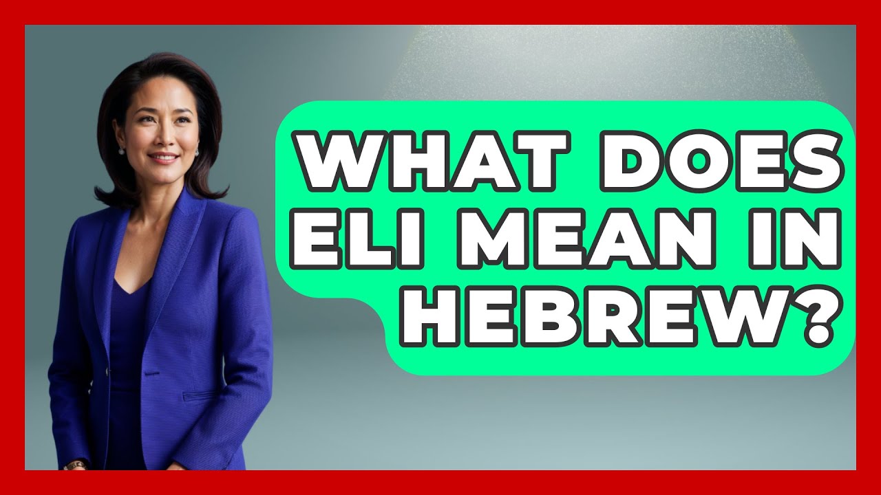 Eli Meaning: 7 Fascinating Insights You Need to Know