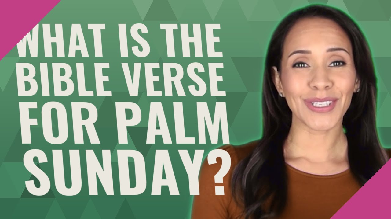 Palm Sunday Bible Verses: 7 Inspiring Passages to Reflect On