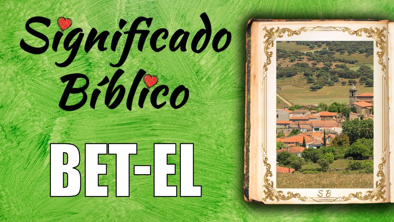 🎖 ¿Qué significa Bethel en la Biblia? 7 verdades que debes conocer